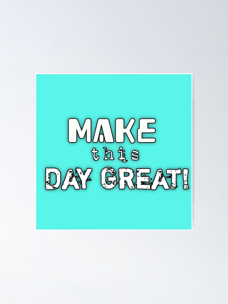 "Personal Motivation, make this day great!" Poster for Sale by ...