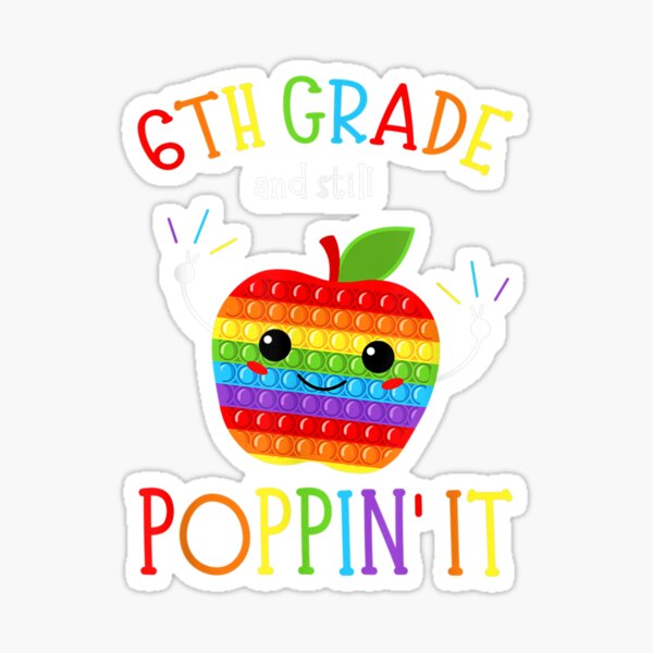 "6th Grade And Still Poppin It Back To School Pop It " Sticker for Sale ...
