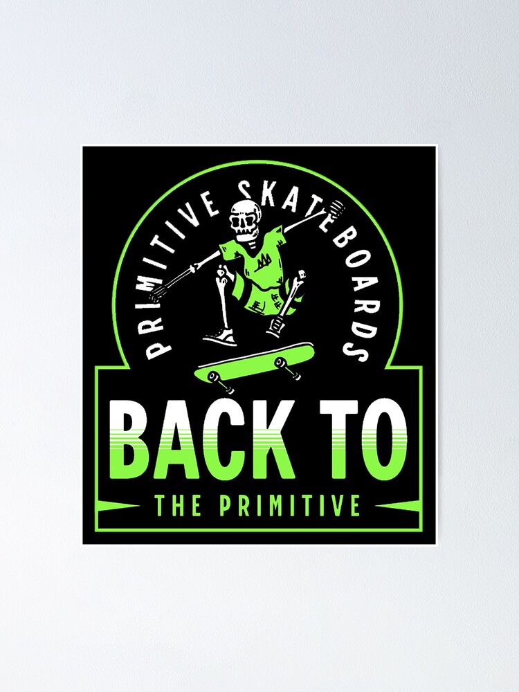 "Primitive Skateboards - Back To The Primitive" Poster for Sale by ...