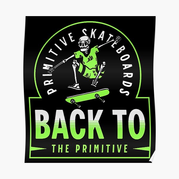 "Primitive Skateboards - Back To The Primitive" Poster for Sale by ...
