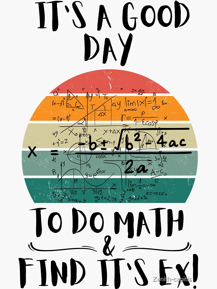 "Its A Good Day To Do Math" Sticker for Sale by Zenith-capitis | Redbubble