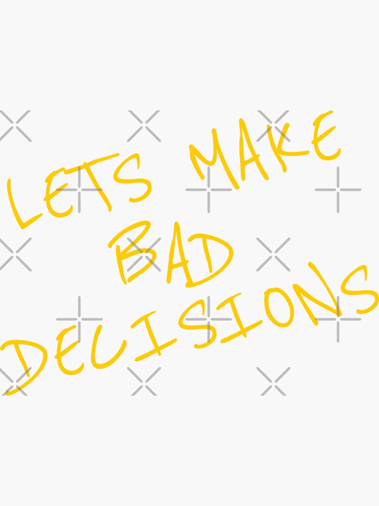 "Lets Make Bad Decisions" Sticker for Sale by Urosek | Redbubble