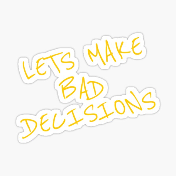 "Lets Make Bad Decisions" Sticker for Sale by Urosek | Redbubble