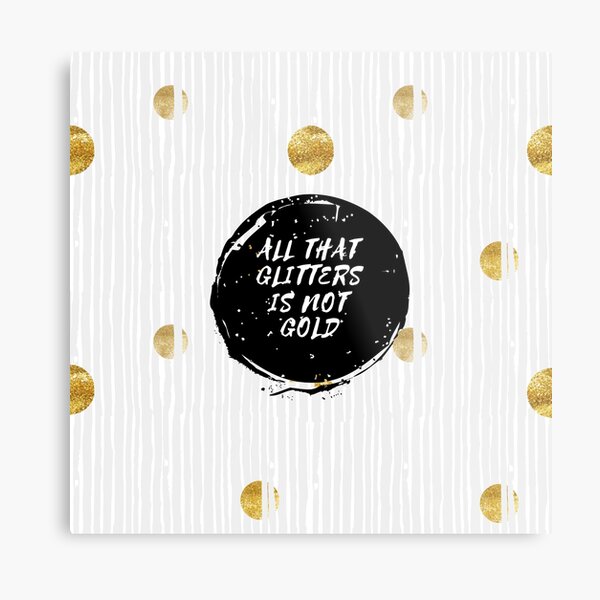 All That Glitters Is Not Gold Gifts & Merchandise | Redbubble