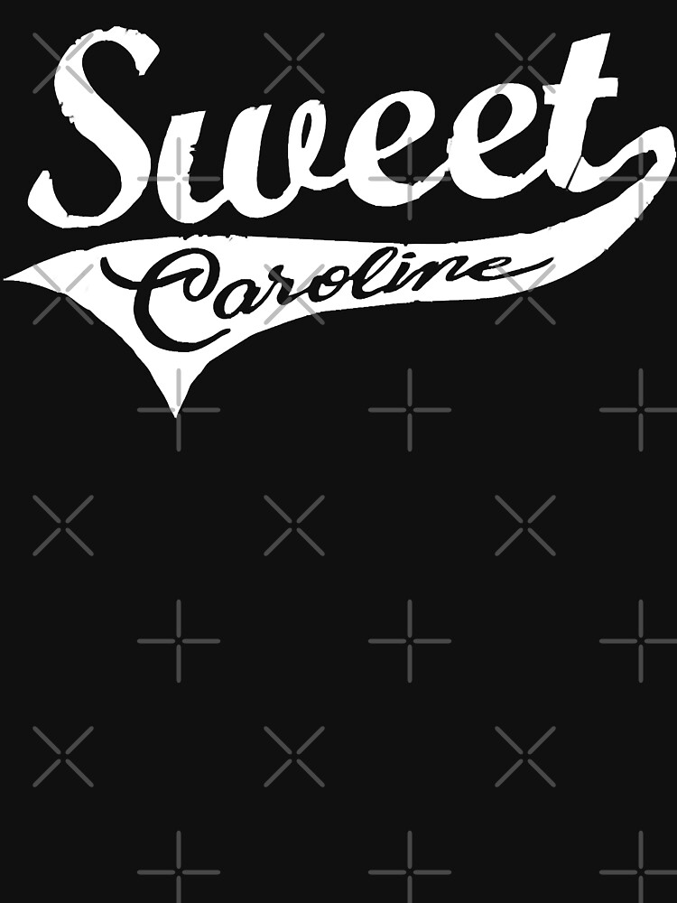 "Sweet Caroline" T-shirt for Sale by GreogeBush | Redbubble | sweet ...