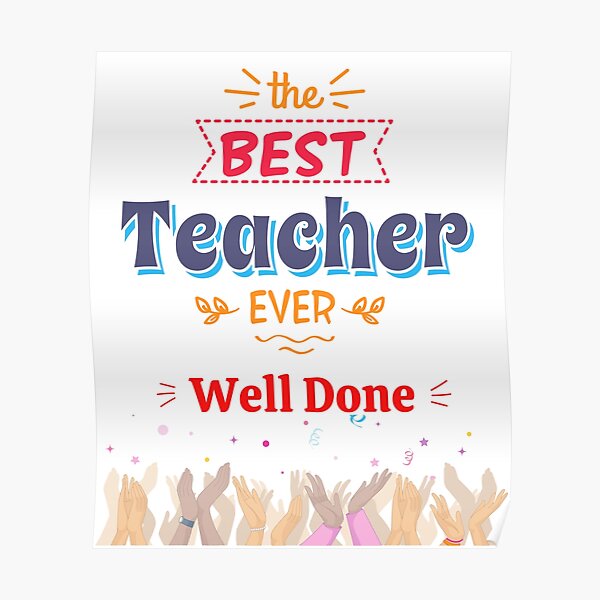 "the best teacher ever well done" Poster for Sale by ContourDesigns ...