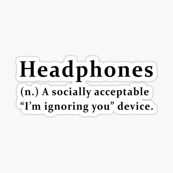 "Headphones I'm ignoring you device - funny quote" Sticker for Sale by ...