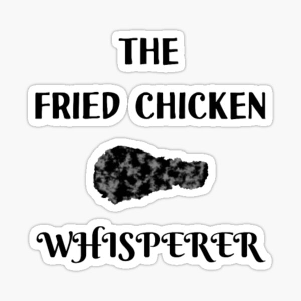"The Fried Chicken Whisperer" Sticker for Sale by Chydiki | Redbubble