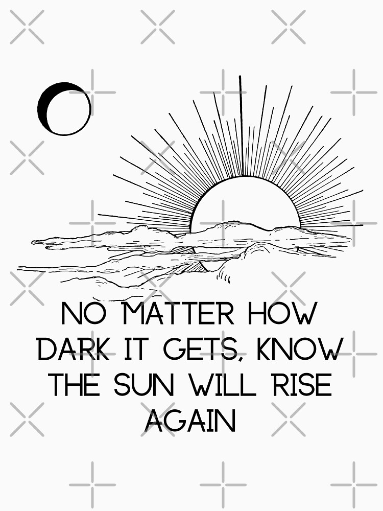 "No matter how dark it gets the sun will rise again motivational sun ...