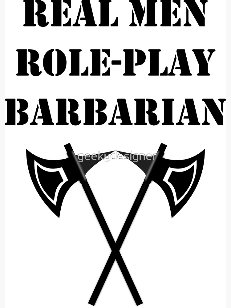 "REAL MEN ROLE-PLAY BARBARIAN 5E RPG Rage Meme Class" Art Print by ...