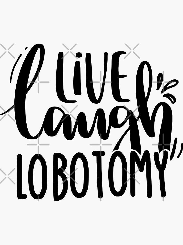 "Live Laugh Lobotomy" Sticker for Sale by HelArt | Redbubble