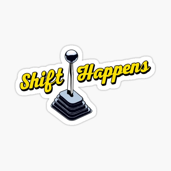 "Shift Happens" Sticker for Sale by hotrodz | Redbubble