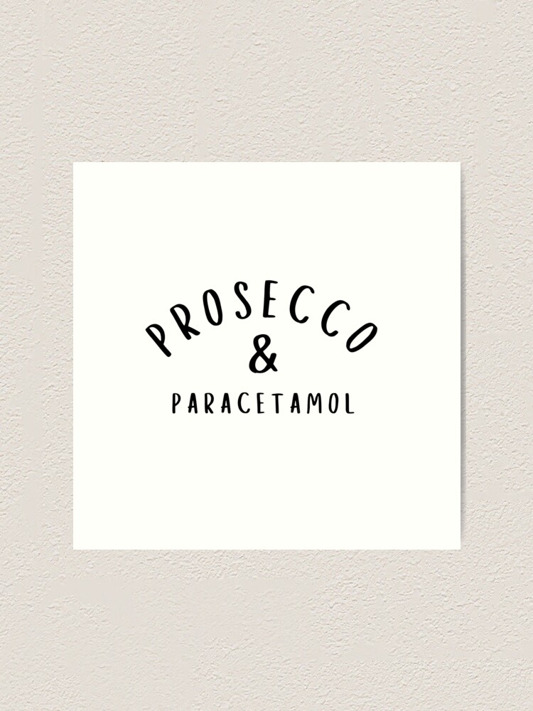 "Prosecco & Paracetamol | Prosecco Gifts | Prosecco Jokes " Art Print ...