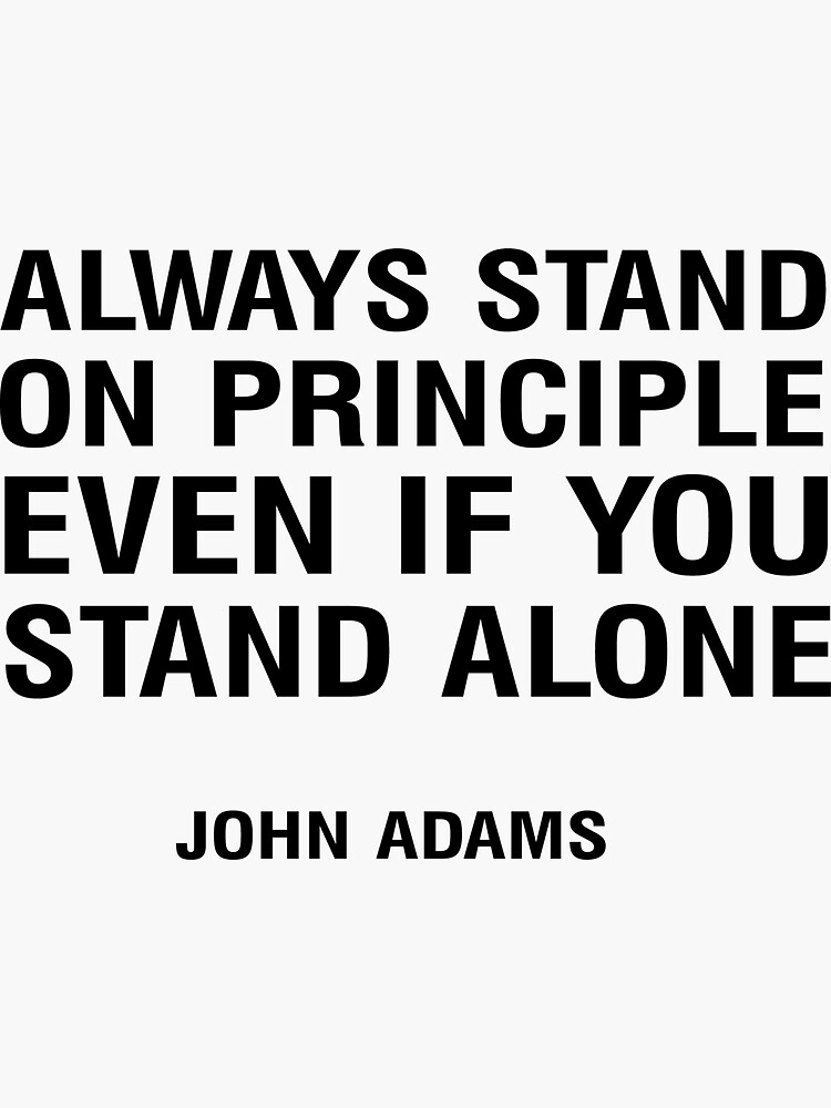 "Always Stand On Principle Even If You Stand Alone " Sticker for Sale ...