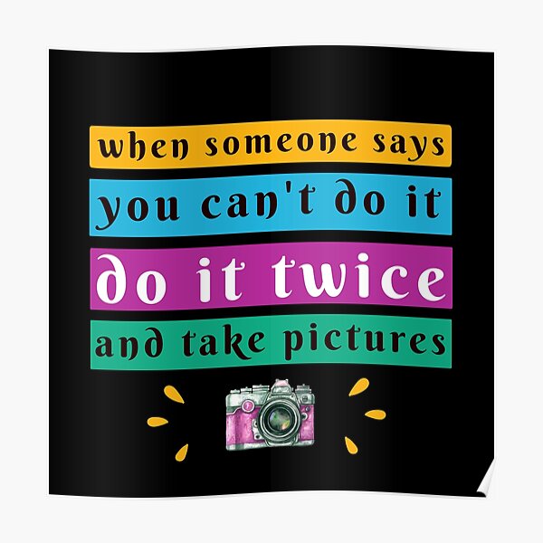 "Do it twice and take pictures" Poster for Sale by MiyPopStudio | Redbubble