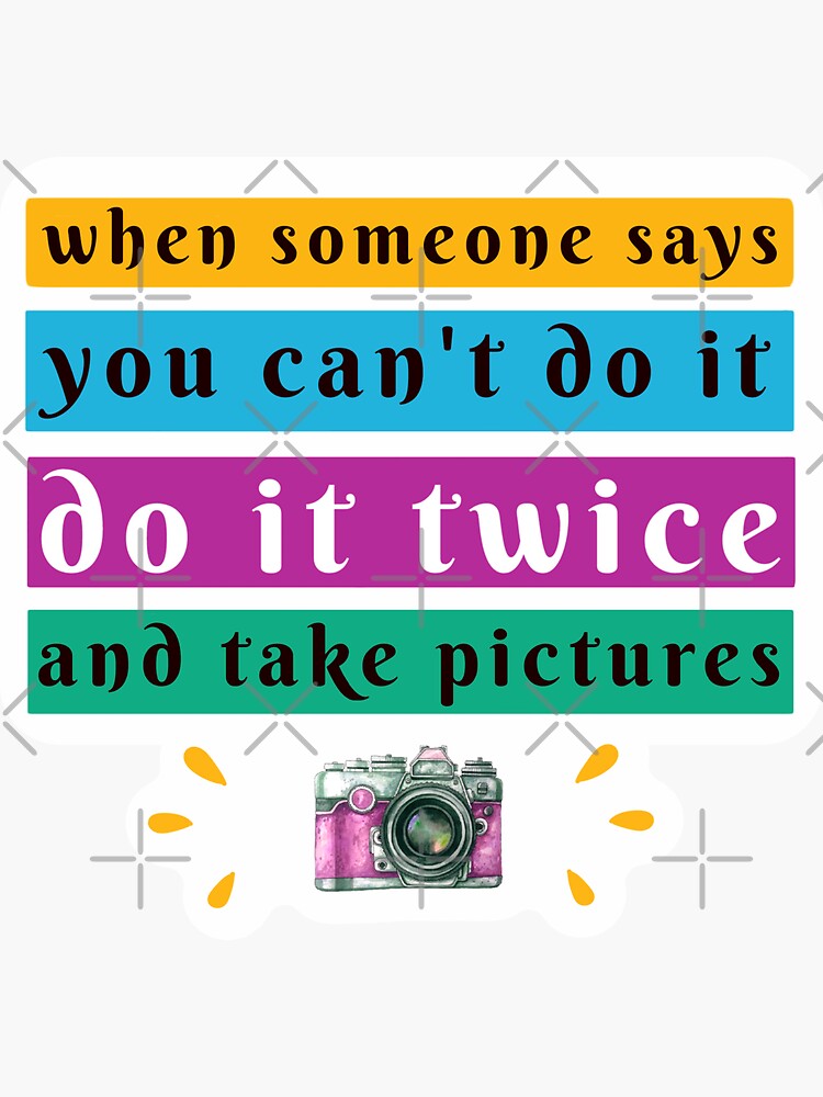 "Do it twice and take pictures" Sticker for Sale by MiyPopStudio ...