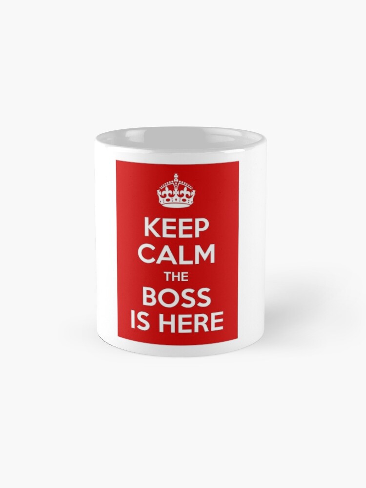 "Keep calm, the boss is here" Coffee Mug for Sale by Bramble43 | Redbubble