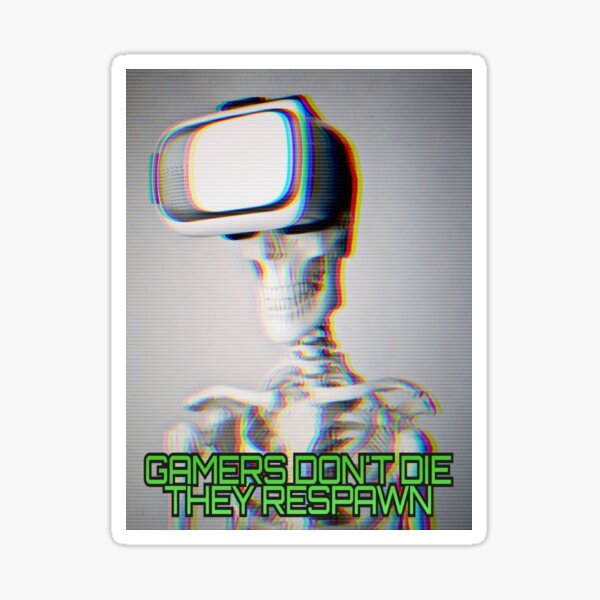 "Gamers don't die. They respawn" Sticker for Sale by B1Alessandrath ...