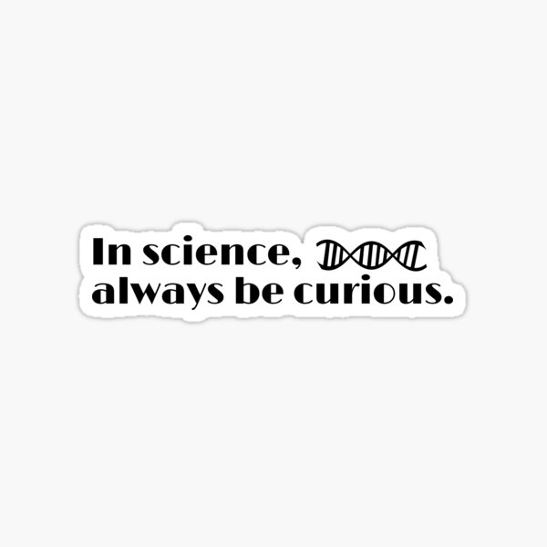 "In science always be curious" Sticker for Sale by Hibarashop | Redbubble