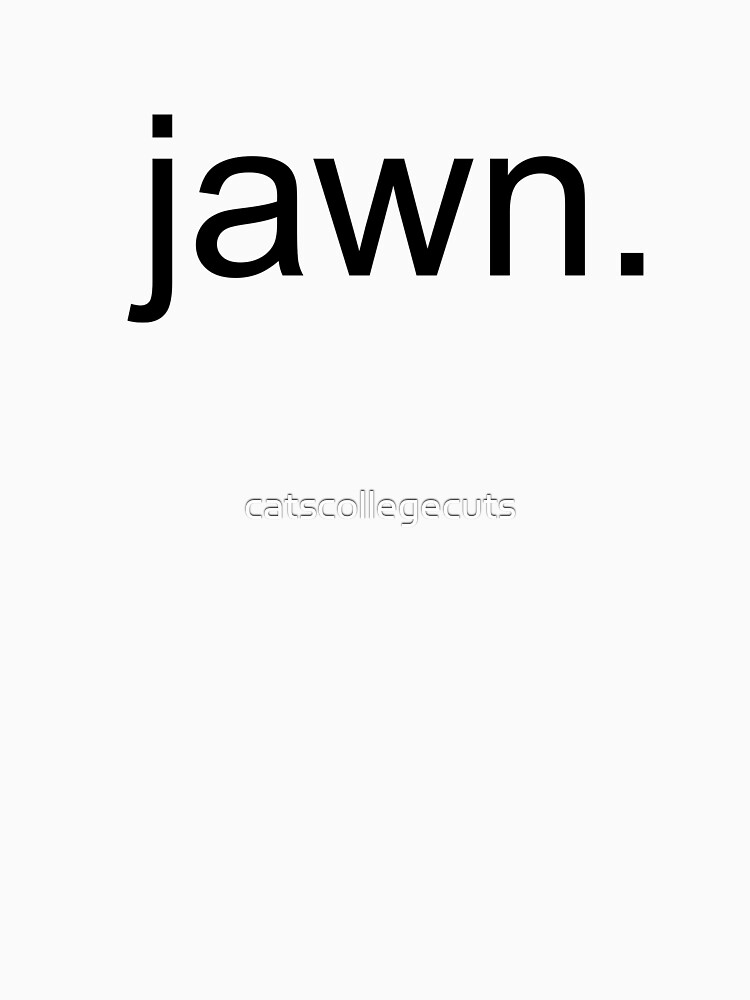 "jawn" T-shirt by catscollegecuts | Redbubble