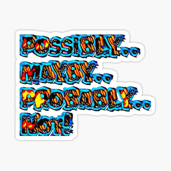 "Possibly mayby probably not " Sticker for Sale by kattilako | Redbubble