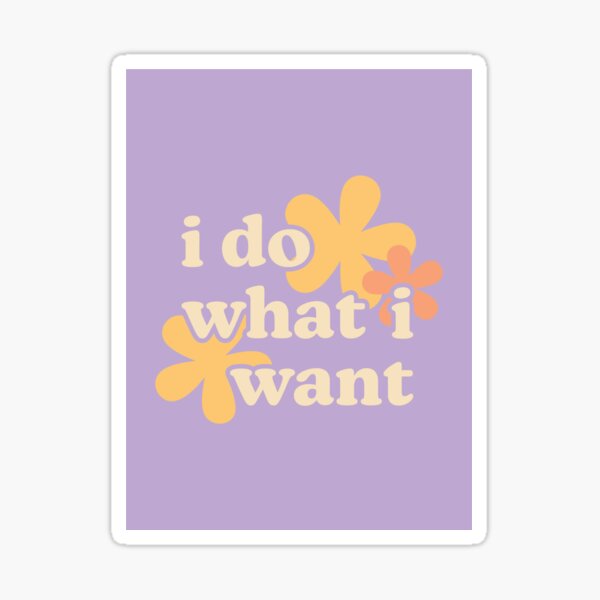 "I do what I want Sticker" Sticker for Sale by klynncreativeco | Redbubble