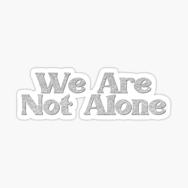 "We Are Not Alone" Sticker for Sale by ShirtsCuteCamp | Redbubble