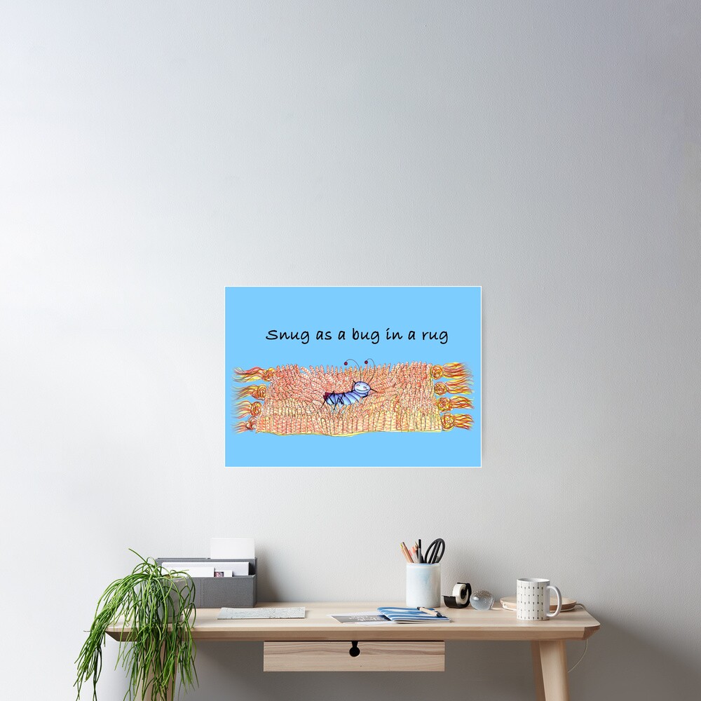 "Snug as a Bug in a Rug" Poster by 1Redbublppasswo | Redbubble
