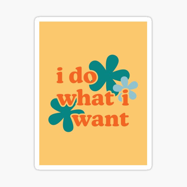 "I do what I want Sticker" Sticker for Sale by klynncreativeco | Redbubble
