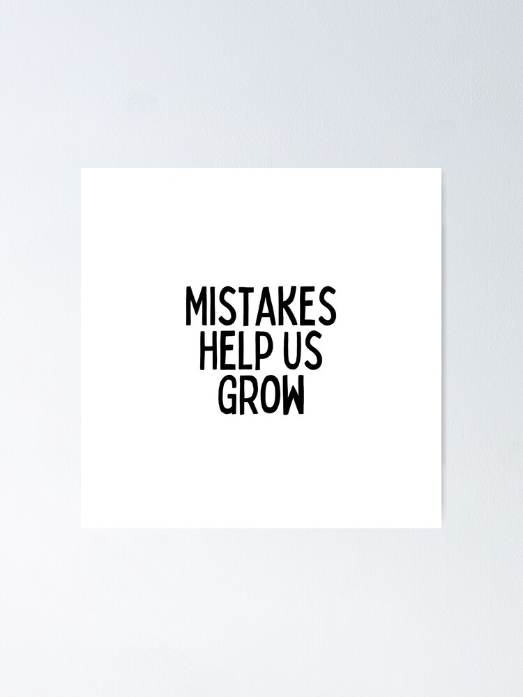 "Mistakes Help Us Grow - Inspiring Quotes" Poster for Sale by ...