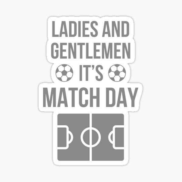 "Football Meme - Ladies and Gentlemen It's Match Day (White)" Sticker ...