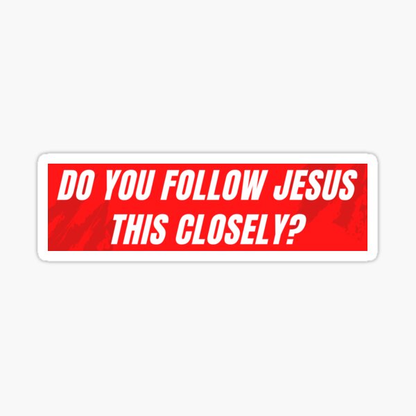 "Do You Follow Jesus This Closely car bumper, Christian bumper sticker ...