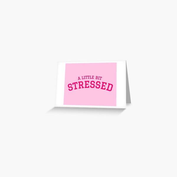 "A Little Bit Stressed (Mean Girls Inspired)" Greeting Card for Sale by ...