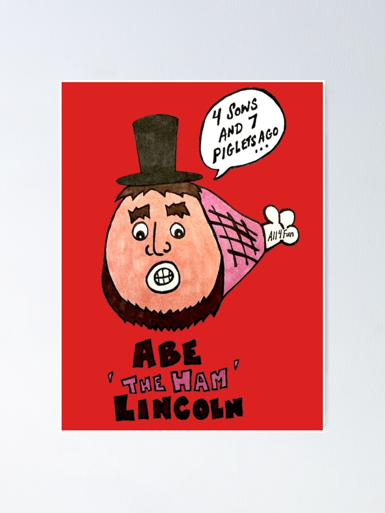 "Abe the Ham Lincoln Drawing" Poster for Sale by All-4-Fun | Redbubble