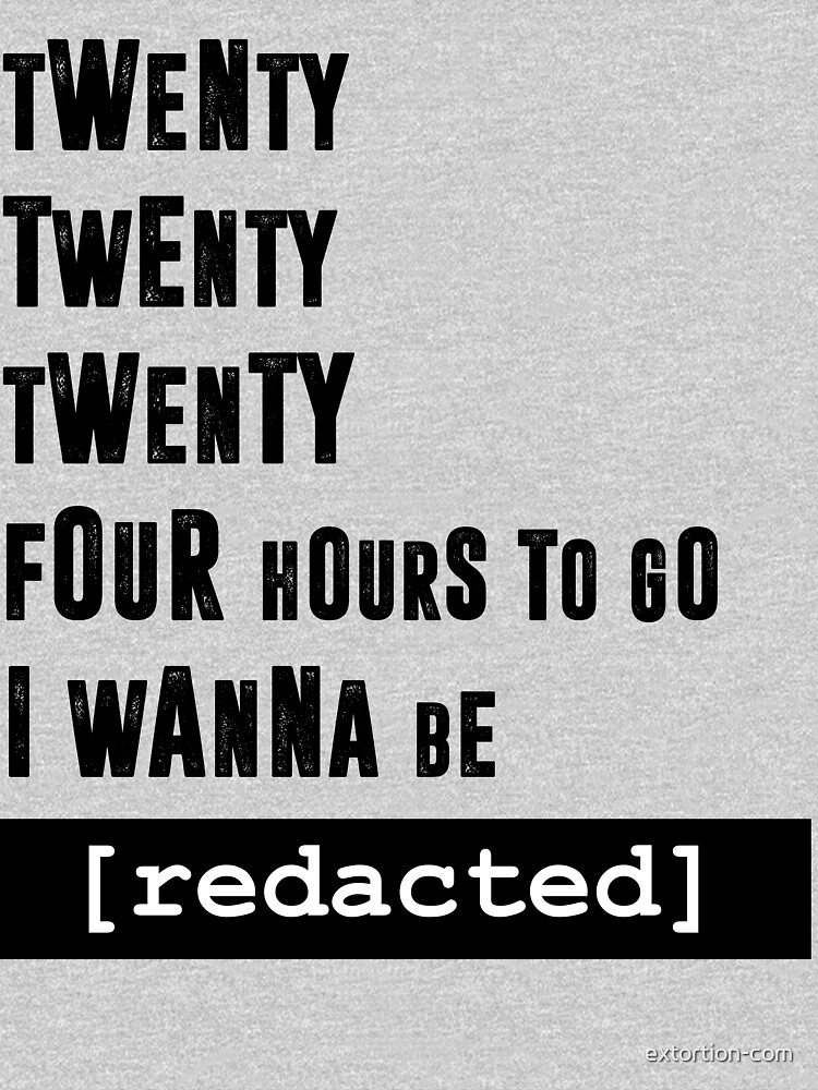 "i wanna be [redacted]" T-shirt for Sale by extortion-com | Redbubble ...