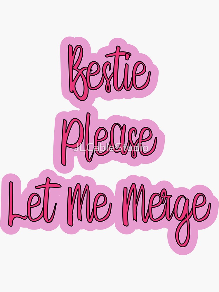 "Bestie Please Let Me Merge" Sticker for Sale by JLCableStudio | Redbubble