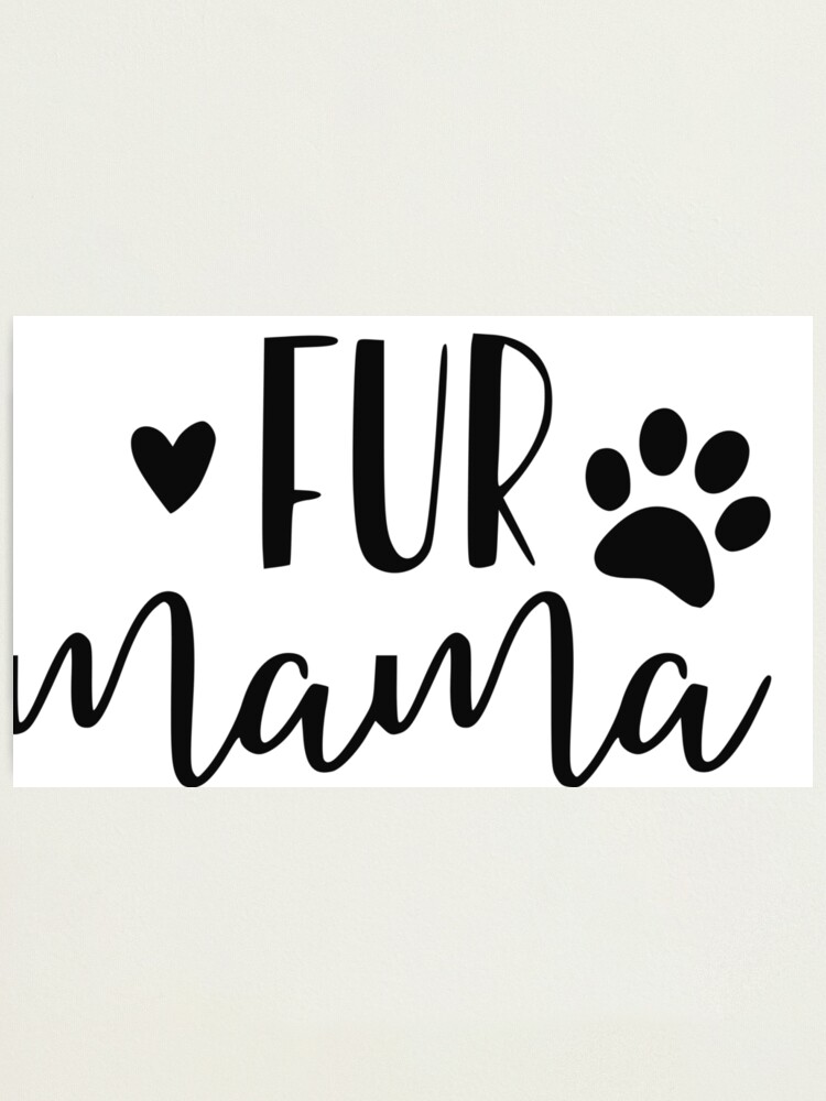 "Fur Mama with Paw Print" Photographic Print by Kara515 | Redbubble