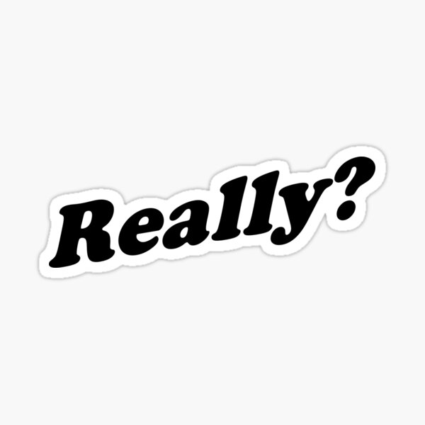 "Really?" Sticker for Sale by just-jsc-art | Redbubble
