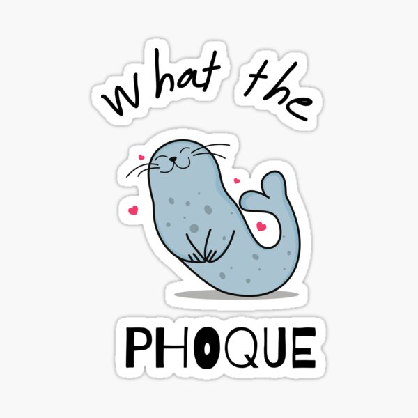 "Humor T-shirts & Accessories - WHAT THE PHOQUE" Sticker for Sale by ...