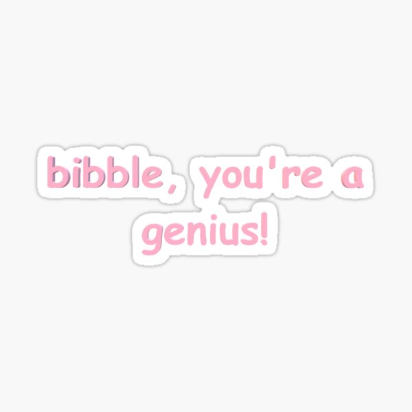 "Bibble, you're a genius!" Sticker for Sale by cmoney1207 | Redbubble