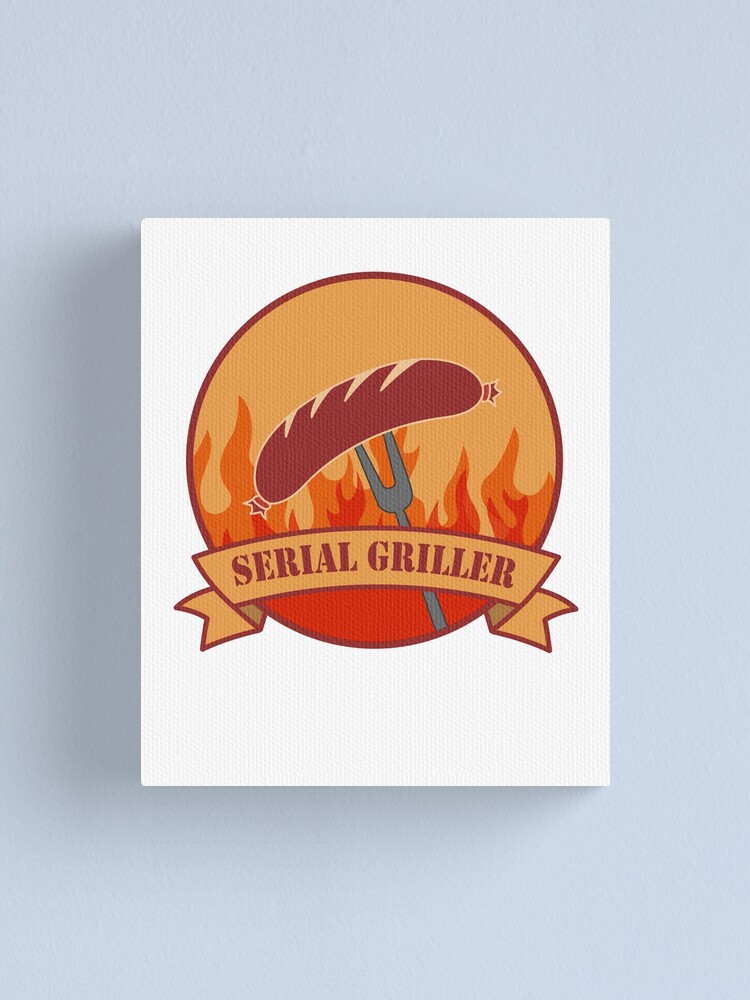 "SERIAL GRILLER" Canvas Print by antipatic | Redbubble