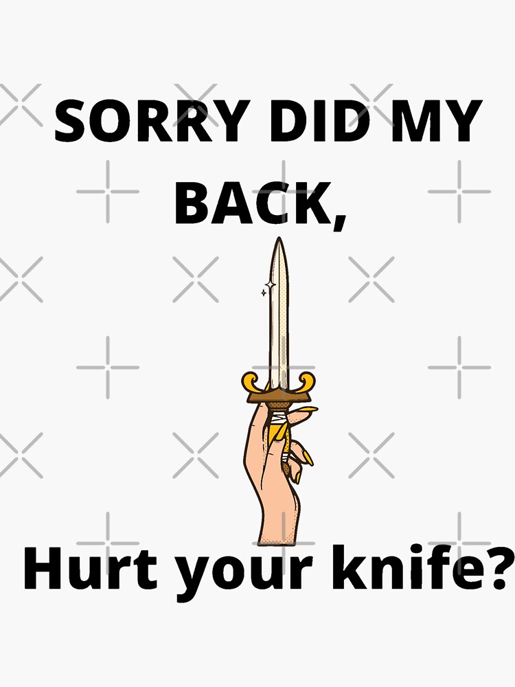 "Sorry did my back hurt your knife? " Sticker for Sale by Wolf-Moon ...