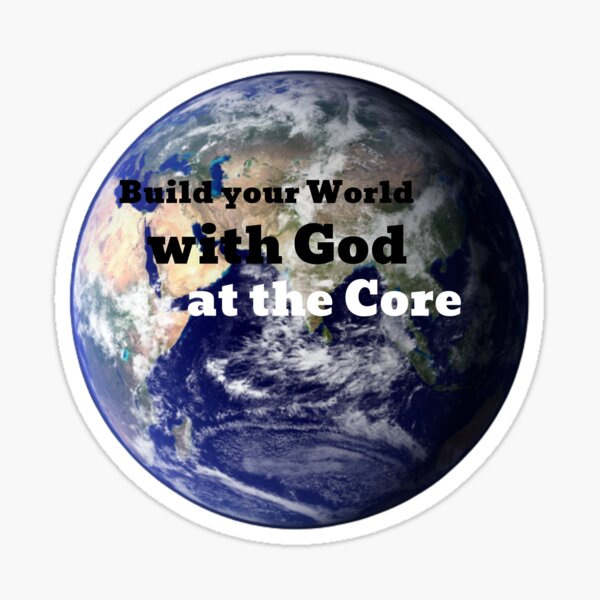 "Build your World with God at the Core" Sticker for Sale by ...