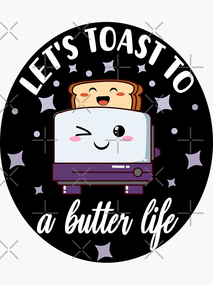 "Let's Toast to a Butter Life Cute and Funny Inspirational Toaster ...