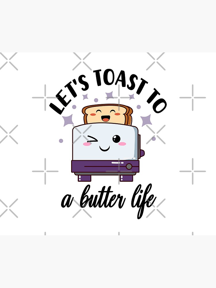 "Let's Toast to a Butter Life Cute and Funny Inspirational Toaster ...