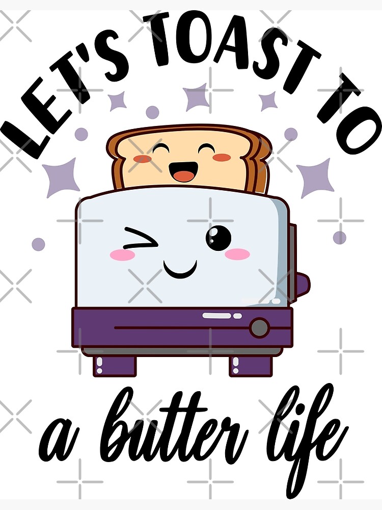 "Let's Toast to a Butter Life Cute and Funny Inspirational Toaster ...