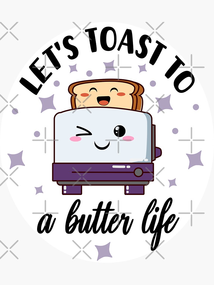 "Let's Toast to a Butter Life Cute and Funny Inspirational Toaster ...