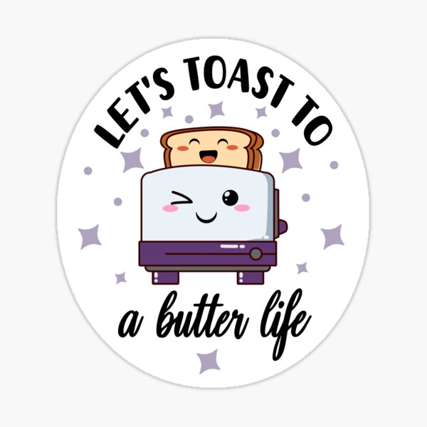 "Let's Toast to a Butter Life Cute and Funny Inspirational Toaster ...