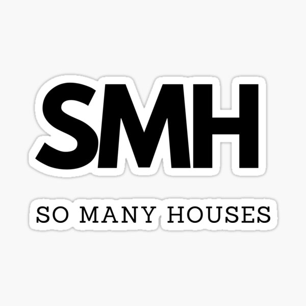 "SMH - So Many Houses" Sticker for Sale by anticagents | Redbubble