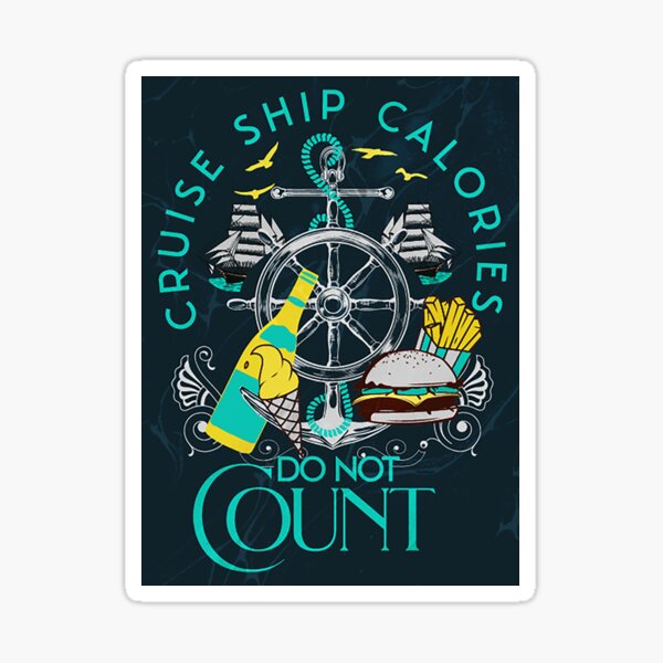 "Cruise Ship Calories Do Not Count" Sticker for Sale by frigamribe88 ...